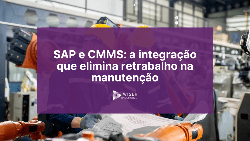 SAP + CMMS: como integrar manutenção ao ERP sem retrabalho - Wiser XP